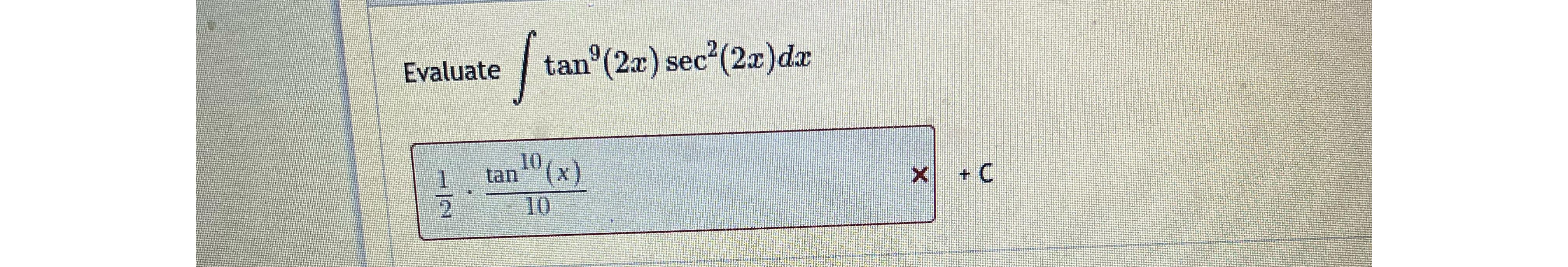 Solved Evaluate ∫﻿﻿tan9(2x)sec2(2x)dx12*tan10(x)10,x+C | Chegg.com
