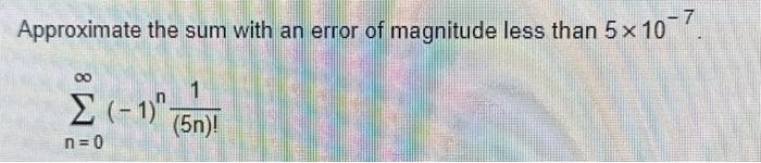Solved Approximate the sum with an error of magnitude less | Chegg.com