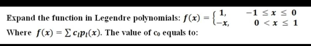 Solved Expand the function in Legendre polynomials: f(x) = | Chegg.com
