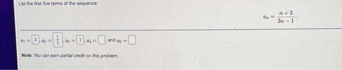 Solved List the first five terms of the sequence: an=3n−1n+5 | Chegg.com