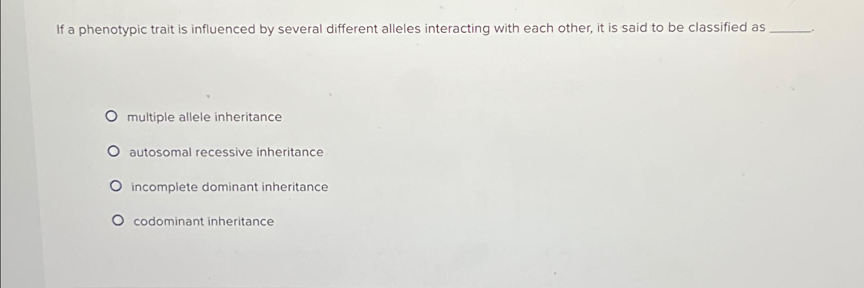 Solved If a phenotypic trait is influenced by several | Chegg.com