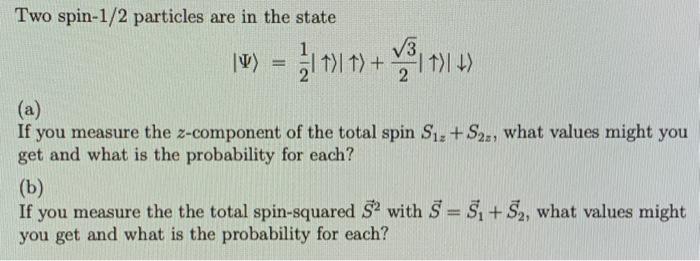 Solved Two spin- 1/2 particles are in the state | Chegg.com