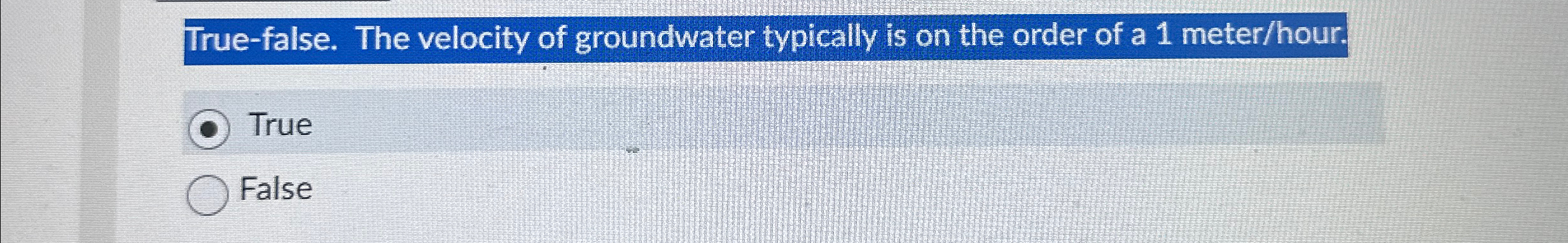 Solved True-false. The velocity of groundwater typically is | Chegg.com