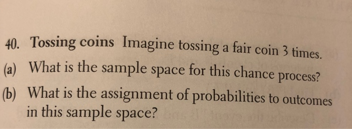Solved 40. Tossing coins Imagine tossing a fair coin 3 | Chegg.com
