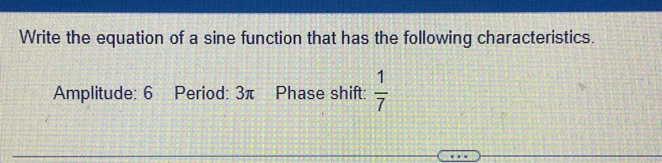 Solved Write the equation of a sine function that has the | Chegg.com