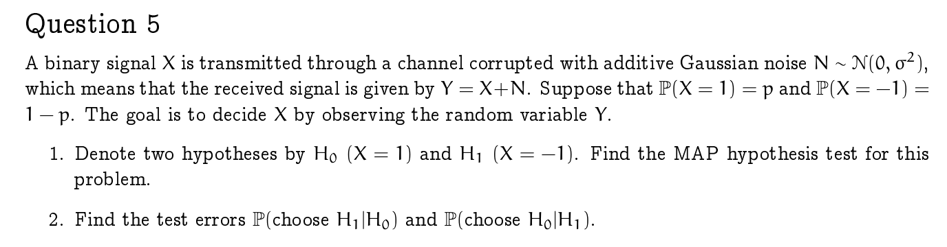Solved Question 5A binary signal x ﻿is transmitted through a | Chegg.com