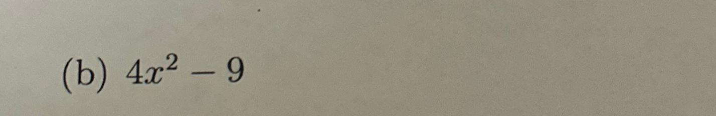 Solved (b) 4x2-9 | Chegg.com