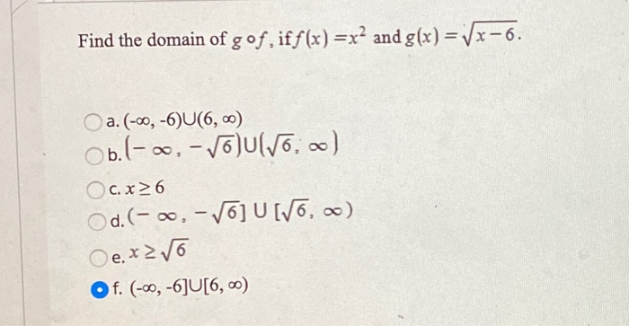Solved Find the domain of gof, iff(x)=x? and g(x) = Vx-6. a. | Chegg.com