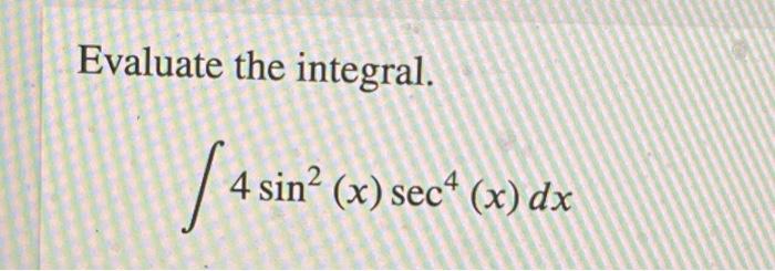 Solved Evaluate the integral. [ 4 sin² 4 sin² (x) sec (x) dx | Chegg.com