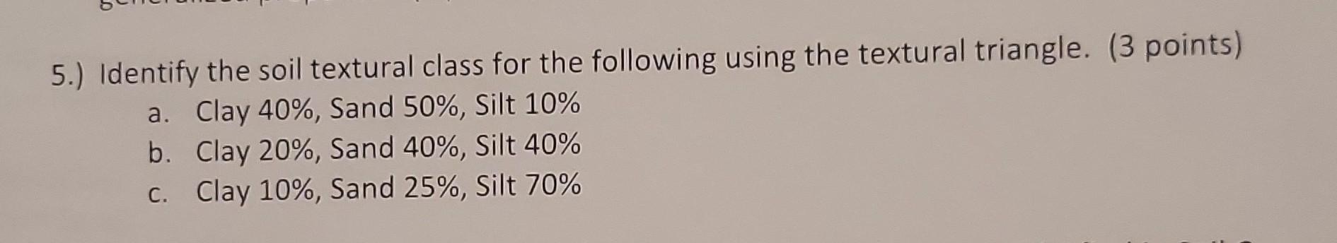 Solved 5.) Identify the soil textural class for the | Chegg.com