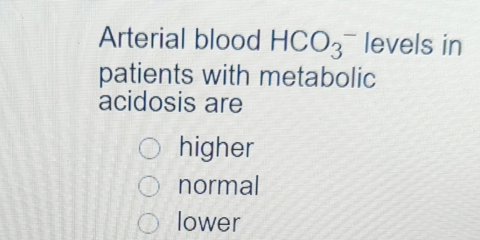 Solved Arterial blood HCO3-levels in patients with metabolic | Chegg.com