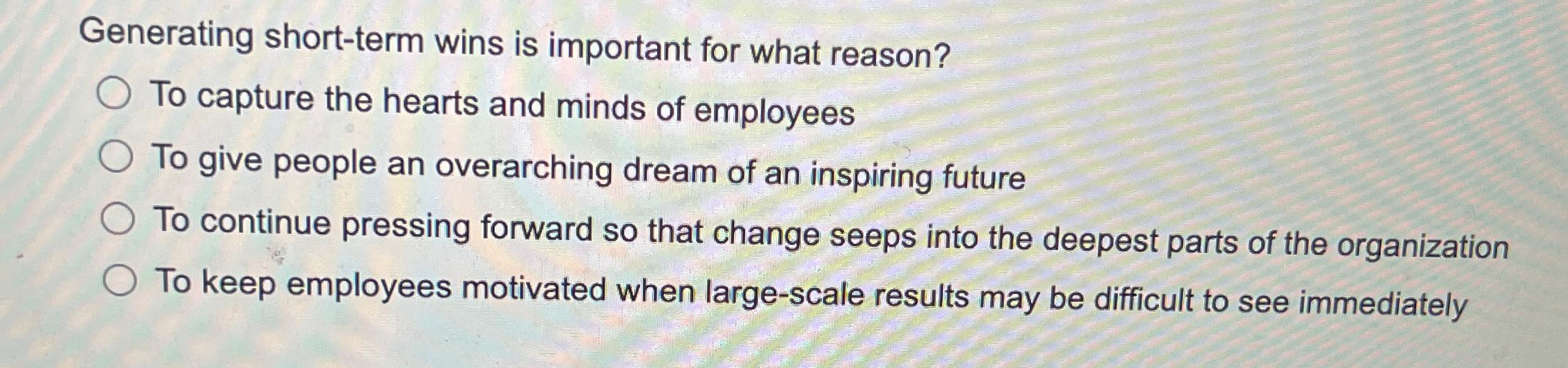 Solved Generating short-term wins is important for what | Chegg.com
