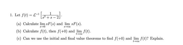 Solved 1. Let f(t)=L−1[s2+s−21]. (a) Calculate lims→0sF(s) | Chegg.com