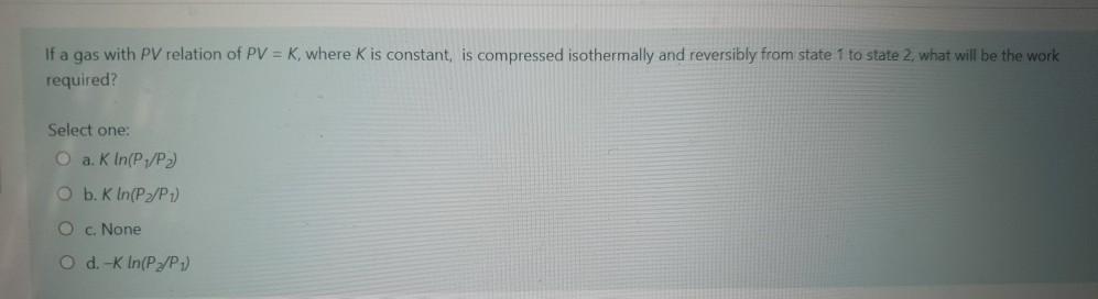 Solved If a gas with PV relation of PV = K, where K is | Chegg.com