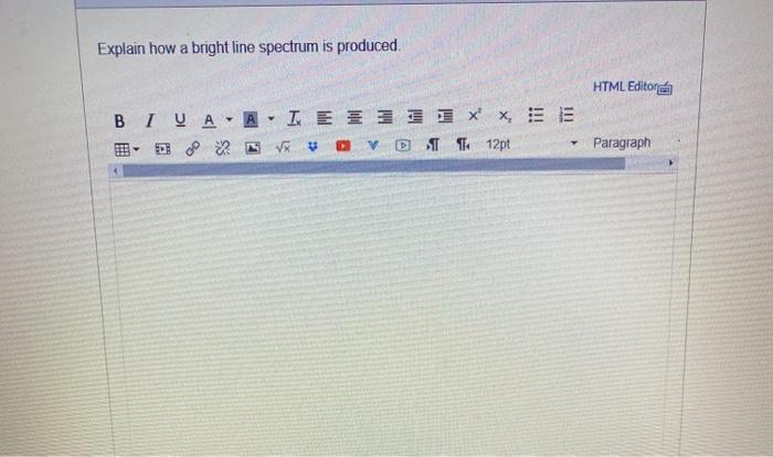 Solved Explain how a bright line spectrum is produced. HTML | Chegg.com