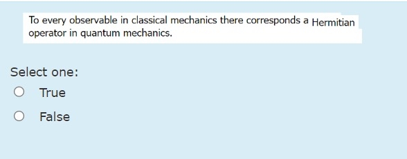 Solved To every observable in classical mechanics there | Chegg.com