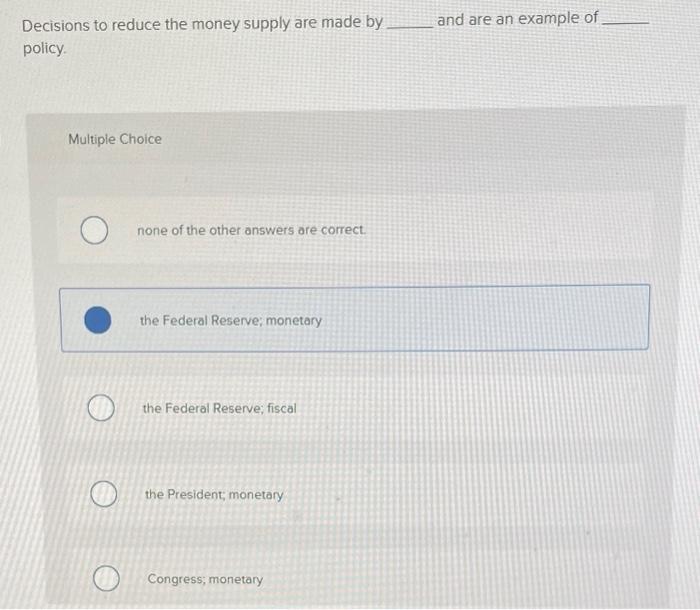 Solved Decisions to reduce the money supply are made by and | Chegg.com