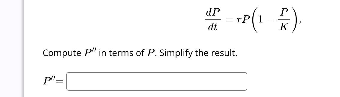 Solved dPdt=rP(1-PK)Compute P'' ﻿in terms of P. ﻿Simplify | Chegg.com