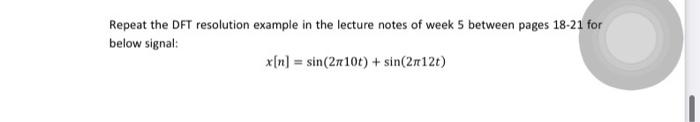 Solved Repeat the DFT resolution example in the lecture | Chegg.com