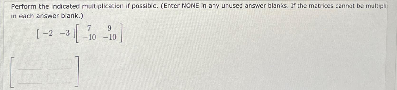 Solved Perform the indicated multiplication if possible. | Chegg.com