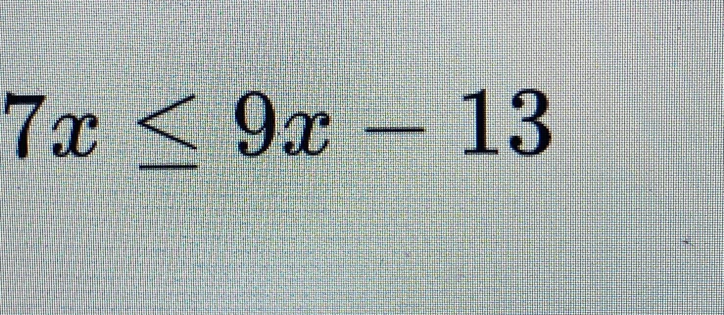 Solved 7x≤9x-13 | Chegg.com