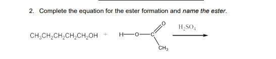 Solved 2. Complete the equation for the ester formation and | Chegg.com