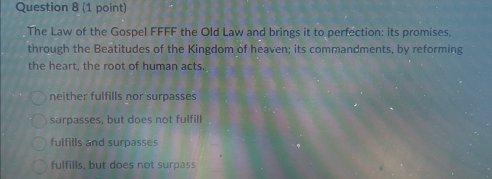 Solved Question 8 (1 ﻿point)The Law of the Gospel FFFF the | Chegg.com