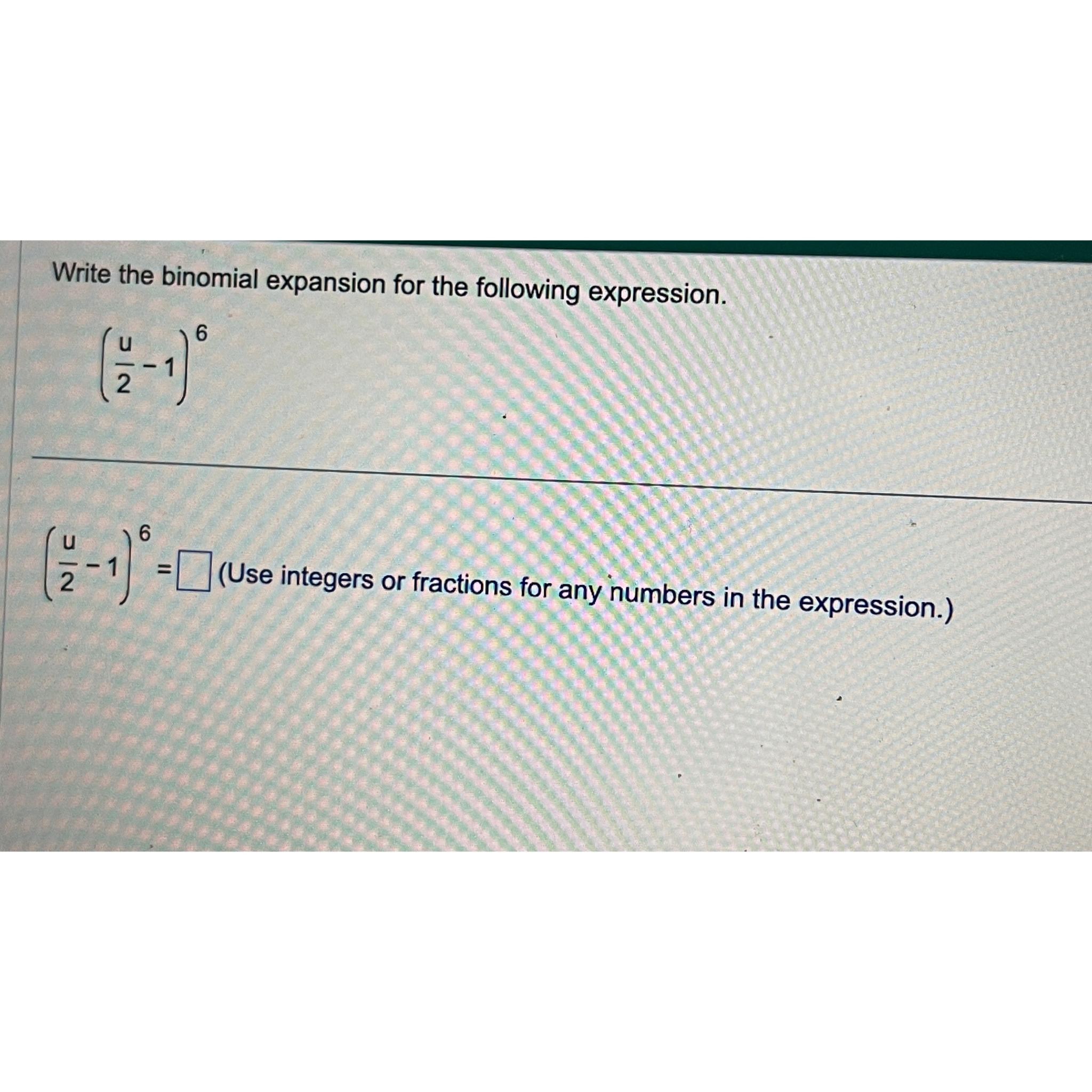 Solved Write the binomial expansion for the following | Chegg.com