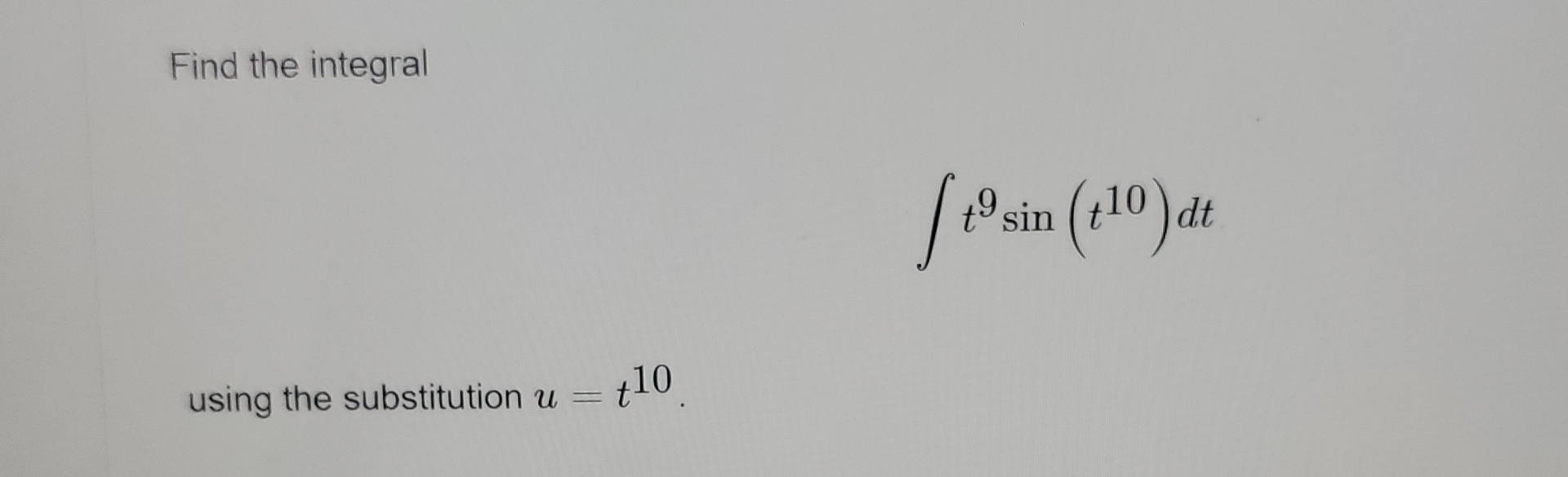 Solved Find the integral∫﻿﻿t9sin(t10)dtusing the | Chegg.com