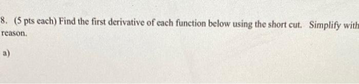 Solved 8. ( 5 pts each) Find the first derivative of each | Chegg.com