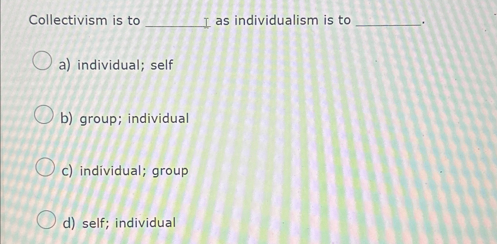 Solved Collectivism is to as individualism is toa) | Chegg.com