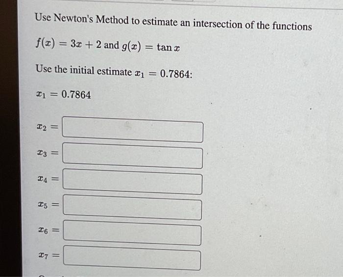 Solved Use Newton's Method to estimate a root of the | Chegg.com