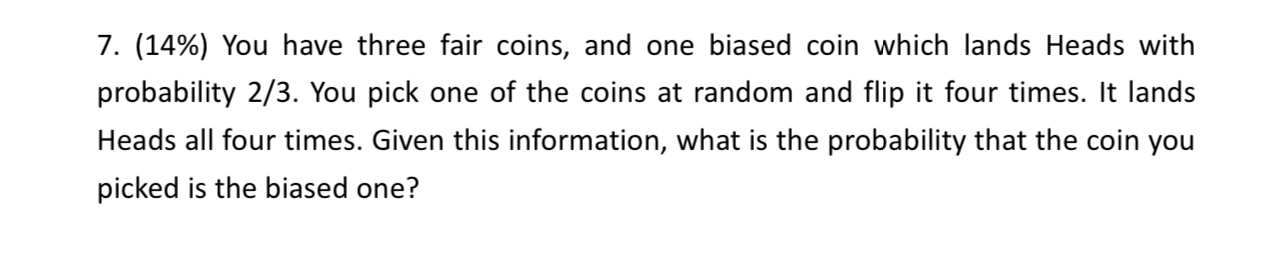 Solved (14%) ﻿You have three fair coins, and one biased coin | Chegg.com