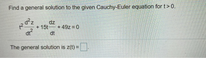 Solved Find a general solution to the given Cauchy-Euler | Chegg.com
