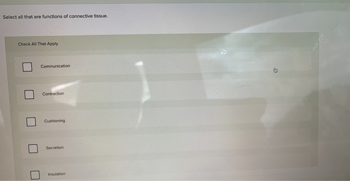 Solved Select all that are functions of connective tissue. | Chegg.com