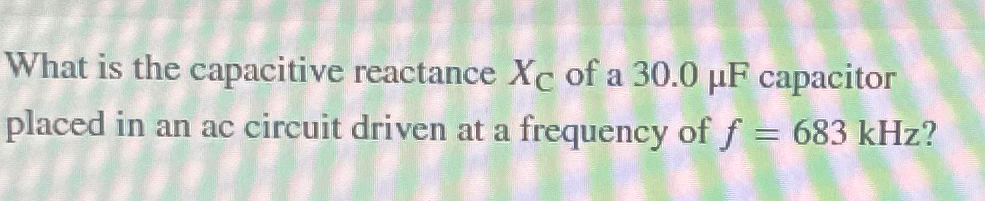 Solved What is the capacitive reactance xC ﻿of a 30.0μF | Chegg.com