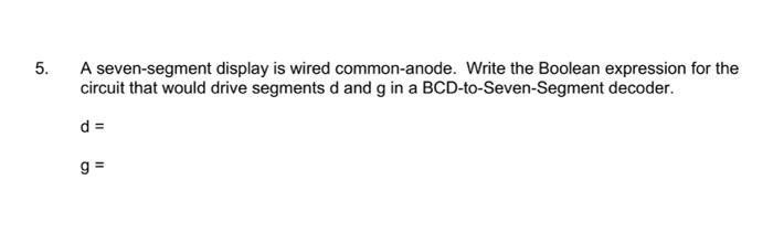 Solved 5. A seven-segment display is wired common-anode. | Chegg.com