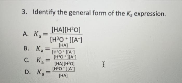 Solved 3. Identify the general form of the Ka expression. A. | Chegg.com