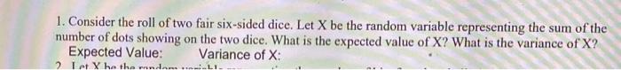 [Solved]: Consider the roll of two fair six-sided dice. Let