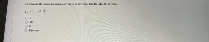 Solved Determine the given sequence converges or diverges; | Chegg.com