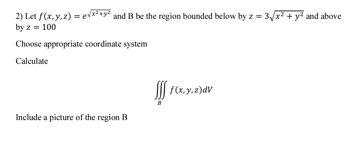 Solved Let f(x,y,z)=ex2+y22 ﻿and B be the region bounded | Chegg.com
