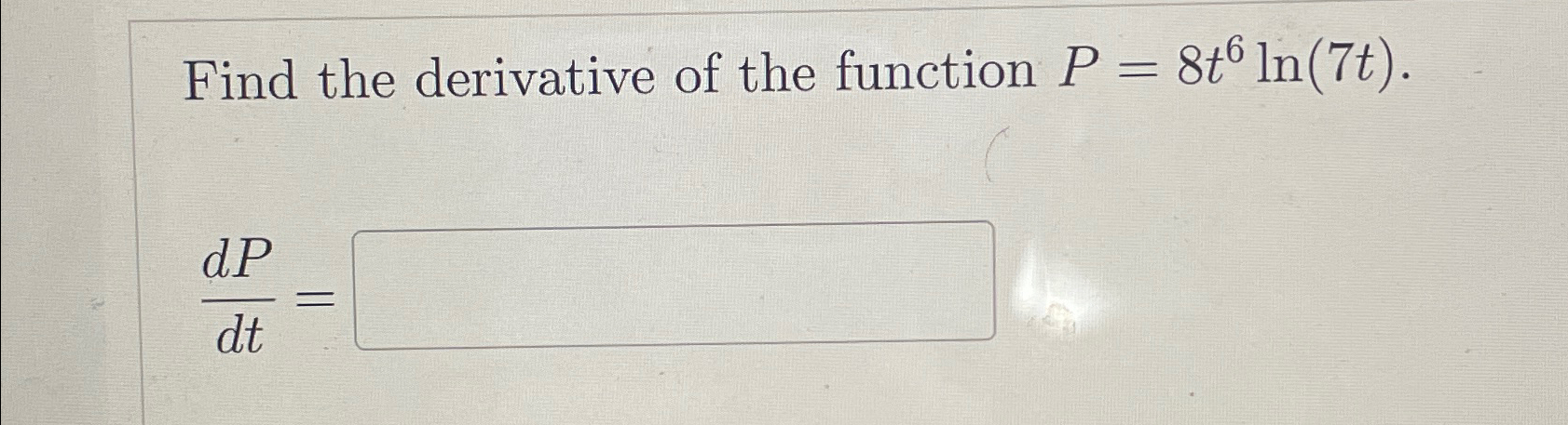 Solved Find the derivative of the function P=8t6ln(7t).dPdt= | Chegg.com