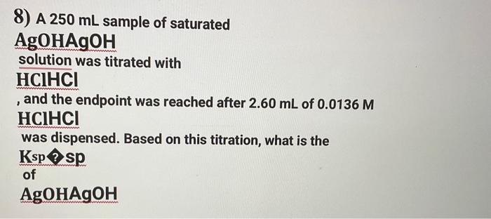 Solved 8) A 250 mL sample of saturated AgOHAgOH solution was | Chegg.com