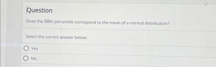 Solved Question Does the 50th percentile correspond to the | Chegg.com