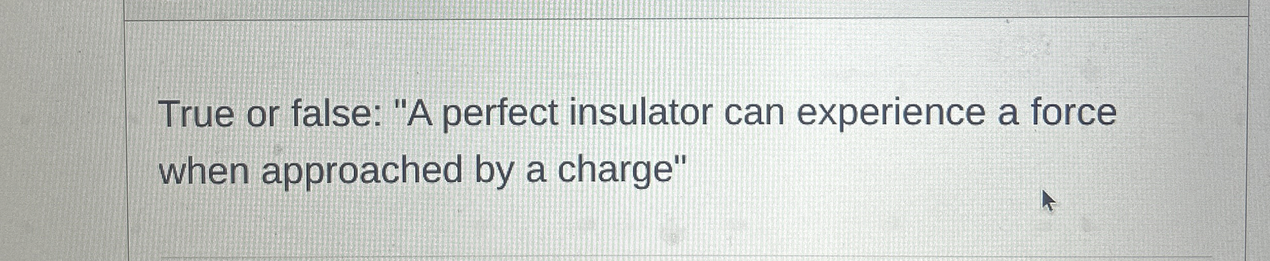 Solved True or false: "A perfect insulator can experience a | Chegg.com