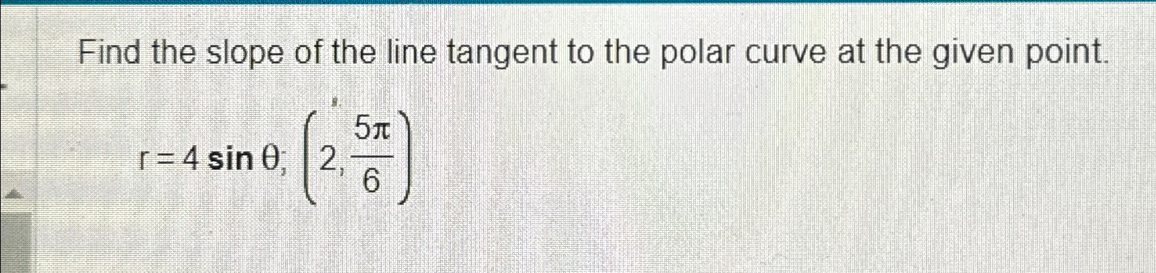 Solved Find the slope of the line tangent to the polar curve | Chegg.com