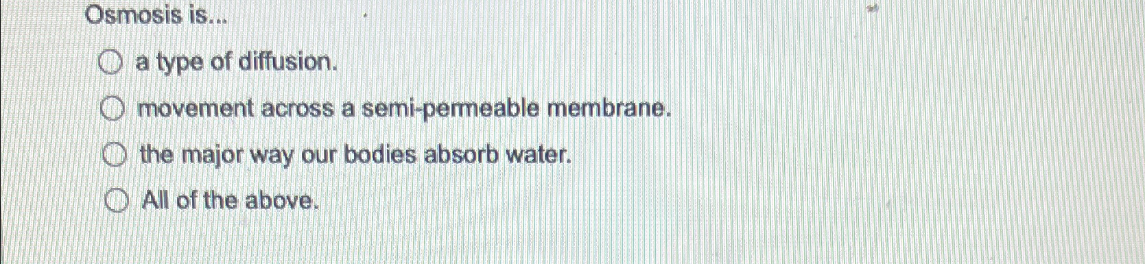 Solved Osmosis is...a type of diffusion.movement across a | Chegg.com