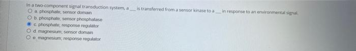 Solved in a two-component signal transduction system, a O a | Chegg.com