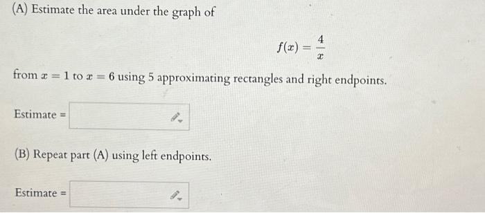 Solved (A) Estimate the area under the graph of f(x)=x4 from | Chegg.com