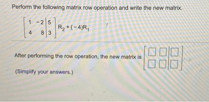 Solved Perform the following matrix row operation and write | Chegg.com